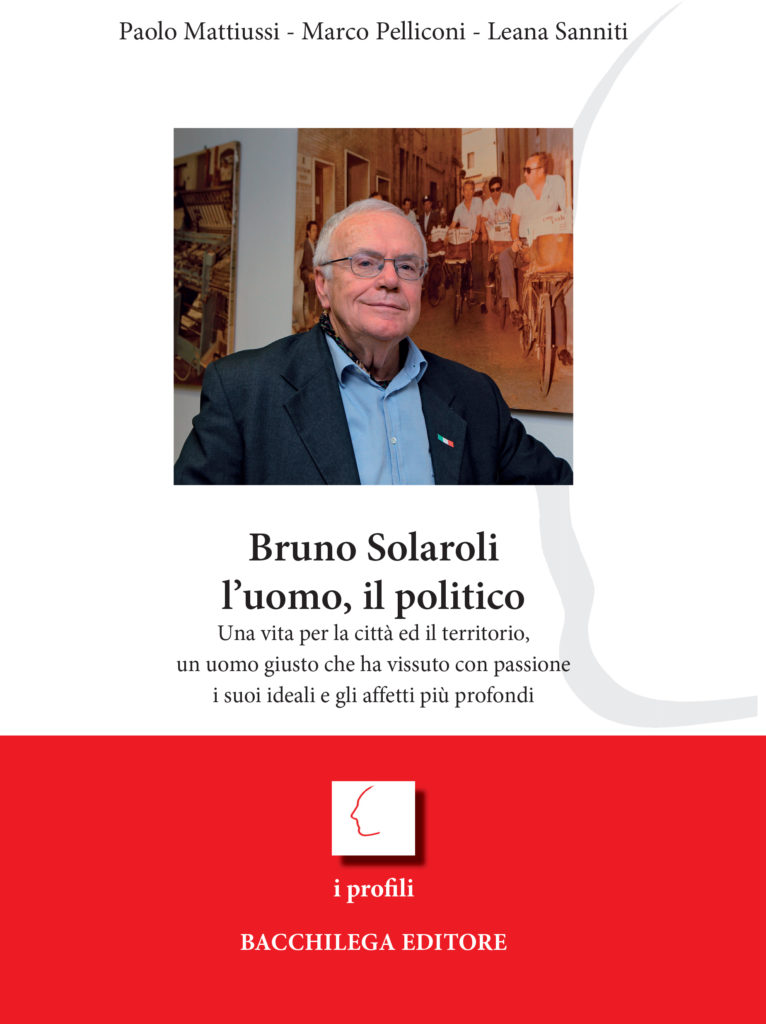 Bruno Solaroli l'uomo, il politico. - Bacchilega Editore